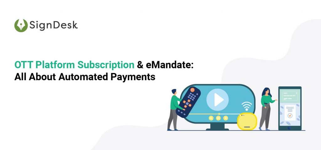 Know All About Automated OTT Platform Subscription Payment | SignDesk